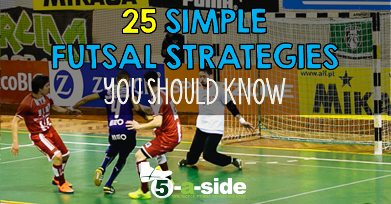 25 Simple Futsal Strategies You Must Know | 5-a-side.com